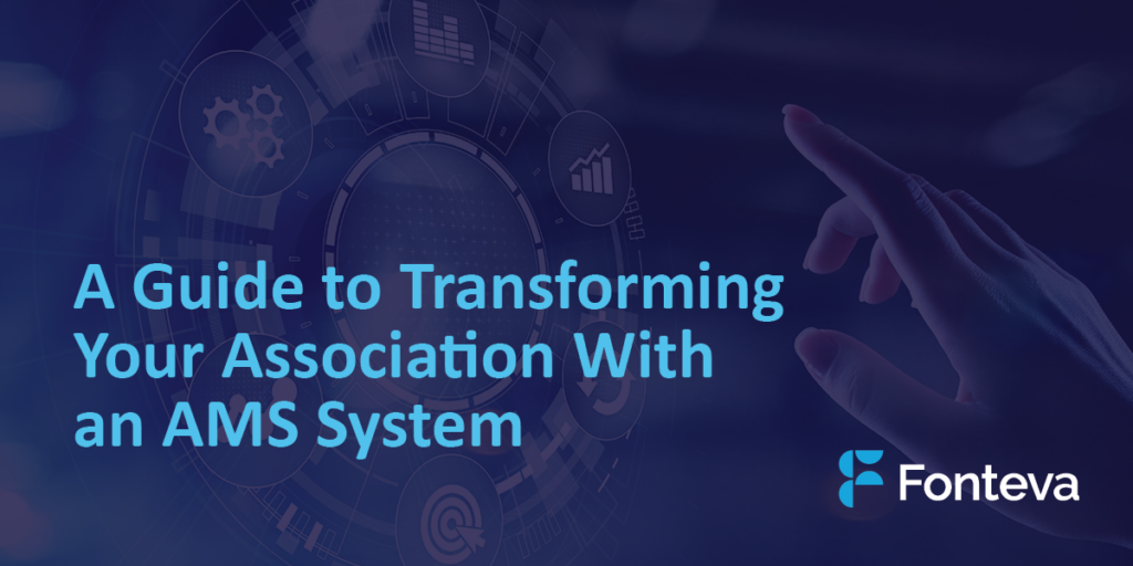 A Guide to Transforming Your Association With an AMS System - Fonteva